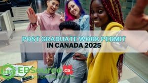 Post Graduate Work Permit in Canada: A 2025 Guide