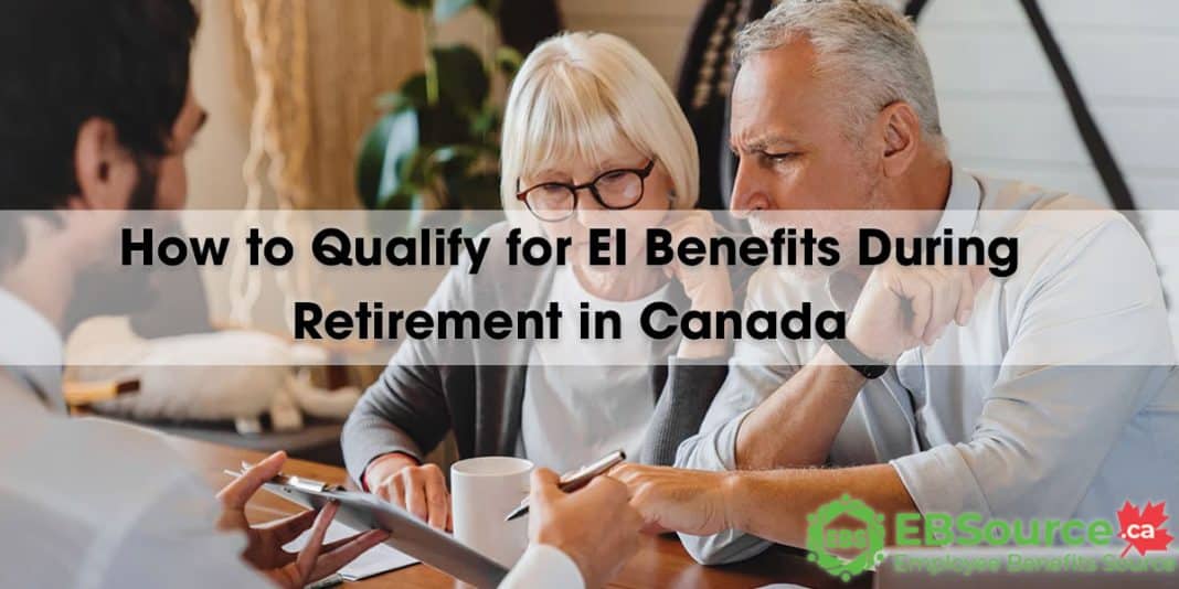 How to Qualify for EI Benefits During Retirement in Canada