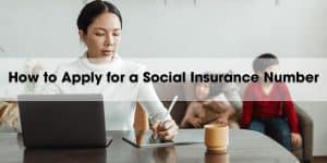 Social Insurance Number (SIN): What It’s For and How to Apply